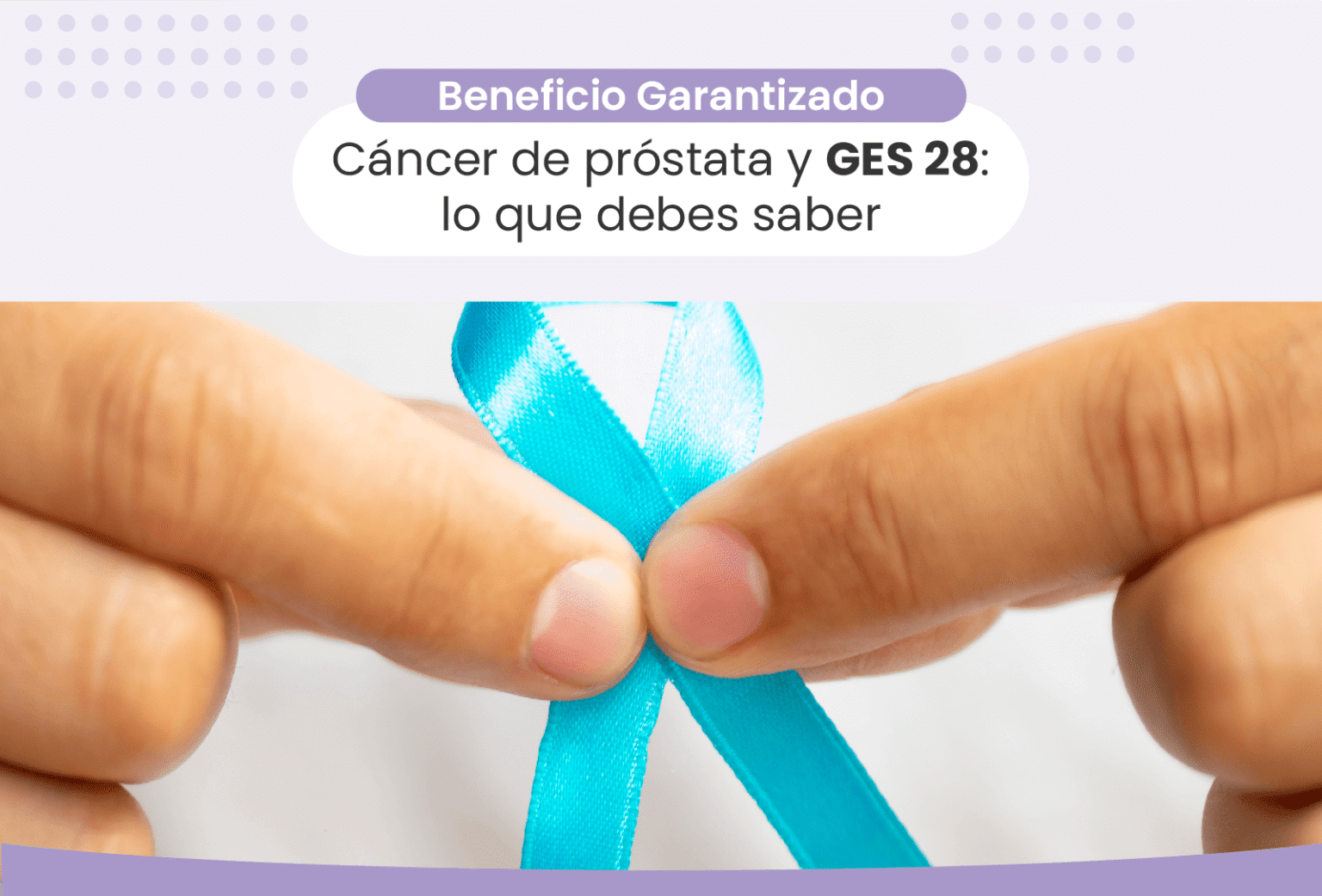 ¿Qué es el GES 28 del cáncer de próstata y cómo acceder a este derecho ...